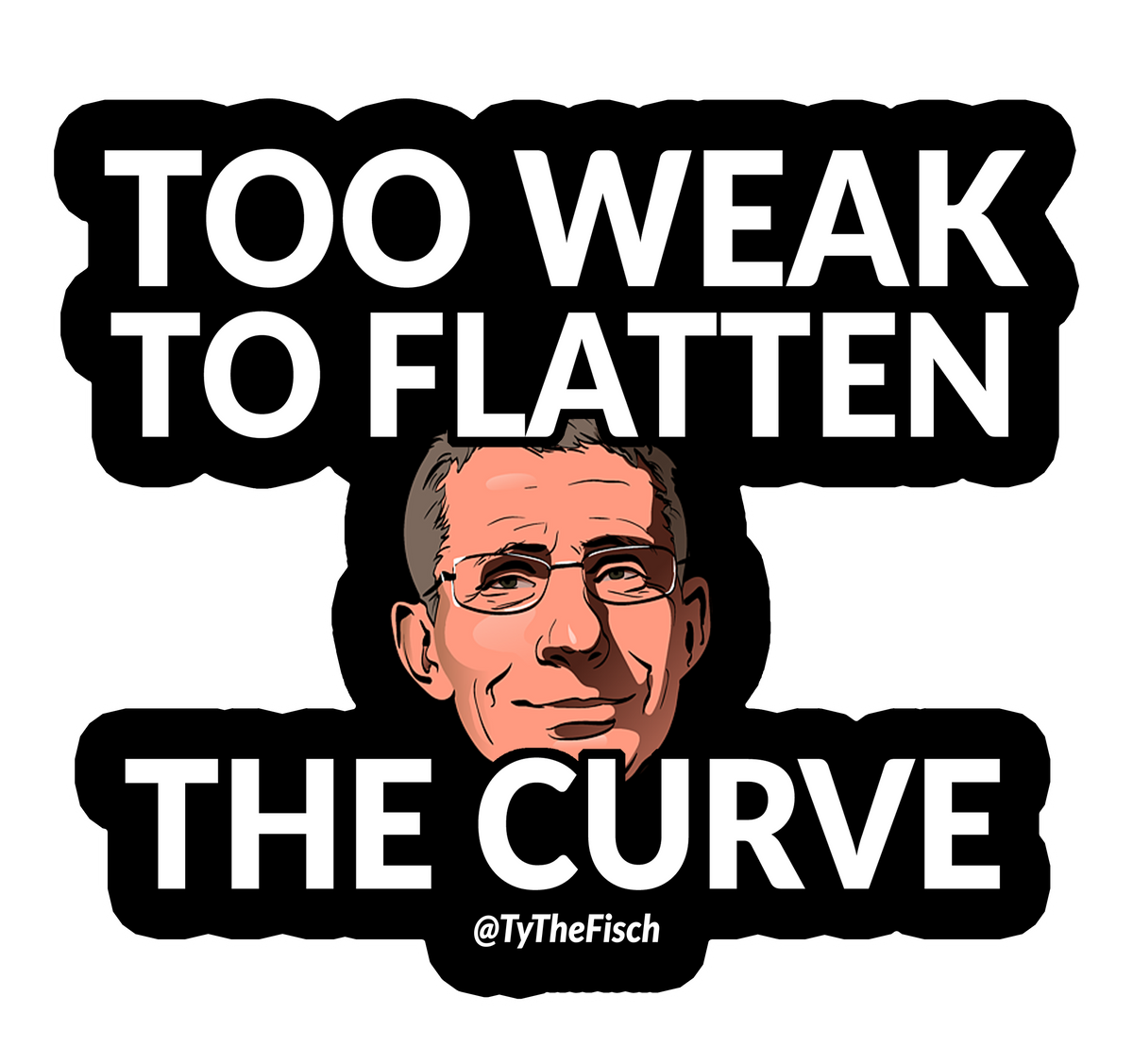 Tyler Fischer | Too Weak To Flatten The Curve Sticker – Blue Pack Merch