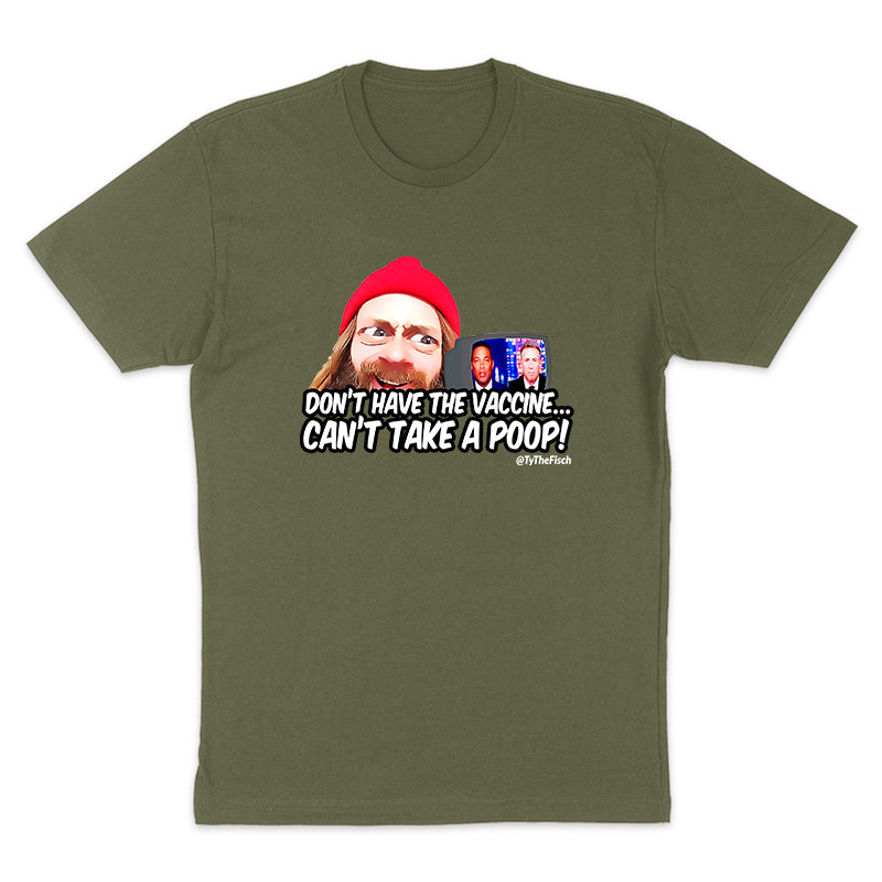 Tyler Fischer | Don't Have The Vaccine Can't Take A Poop Men's Apparel ...